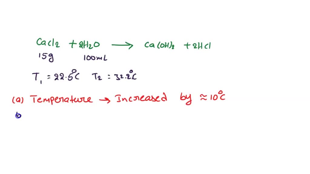 15.0 grams of calcium chloride, CaCl2, is dissolved into 100.0 mL of water at 22.5Â°C. The final ...