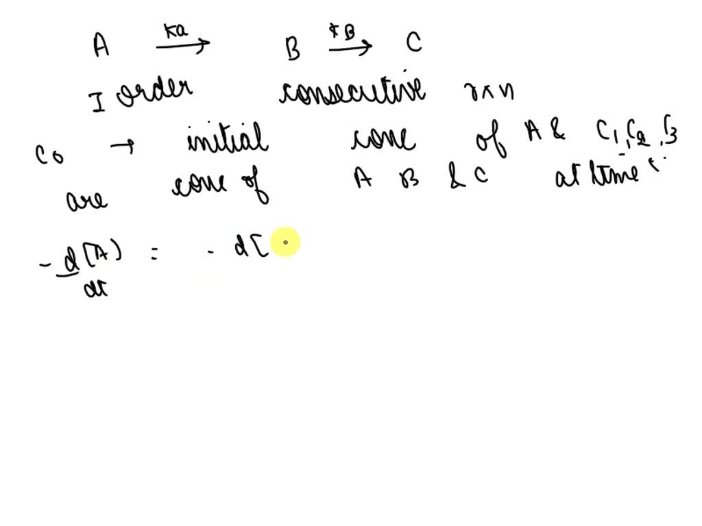 SOLVED: Consider consecutive first-order reactions: A â†’ B (A) Write a differential rate law ...