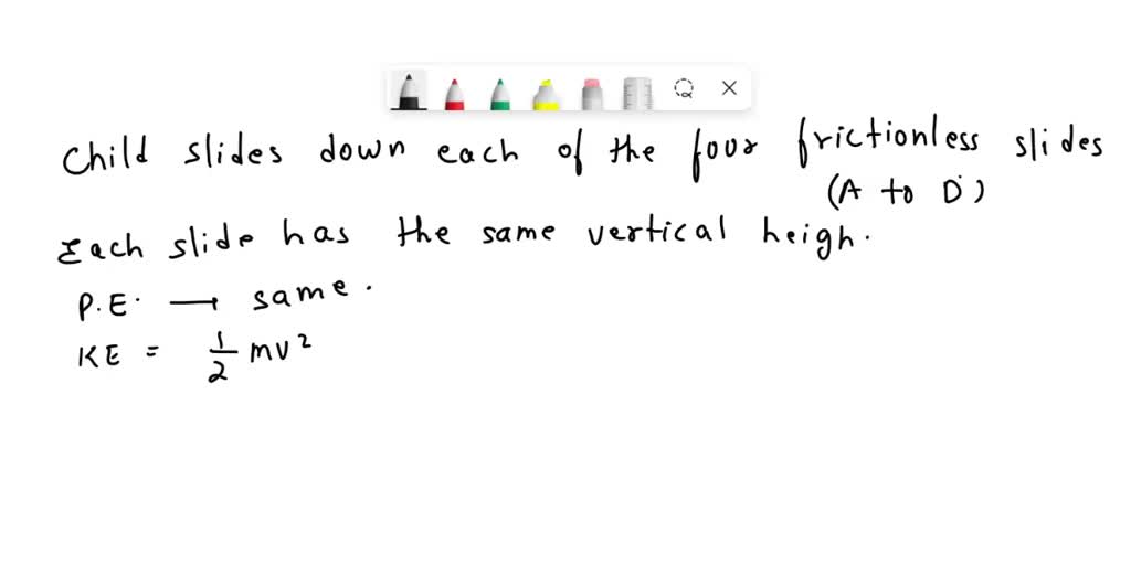 SOLVED: [0.5 Points] A child starting from rest slides down each of the four frictionless slides ...