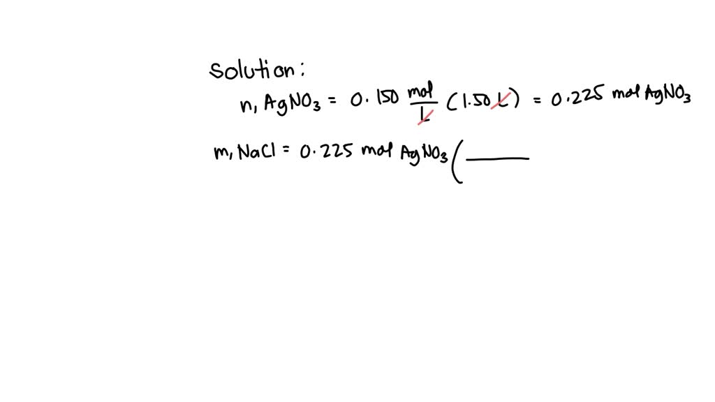 SOLVED: Calculate the mass of NaCl that must be added to completely react with 1.50 L of a 0.150 ...
