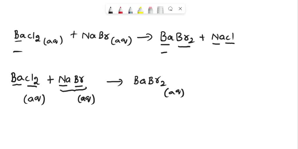 SOLVED: Balance BaCl2 (aq) + NaBr (aq) —> BaBr2 (?) + NaCl (?) SOLVED: Balance BaCl2 (aq) + NaBr (aq) —> BaBr2 (?) + NaCl (?)