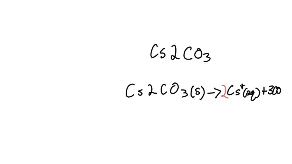 SOLVED: Enter a balanced equation for the dissociation of Cs2CO3