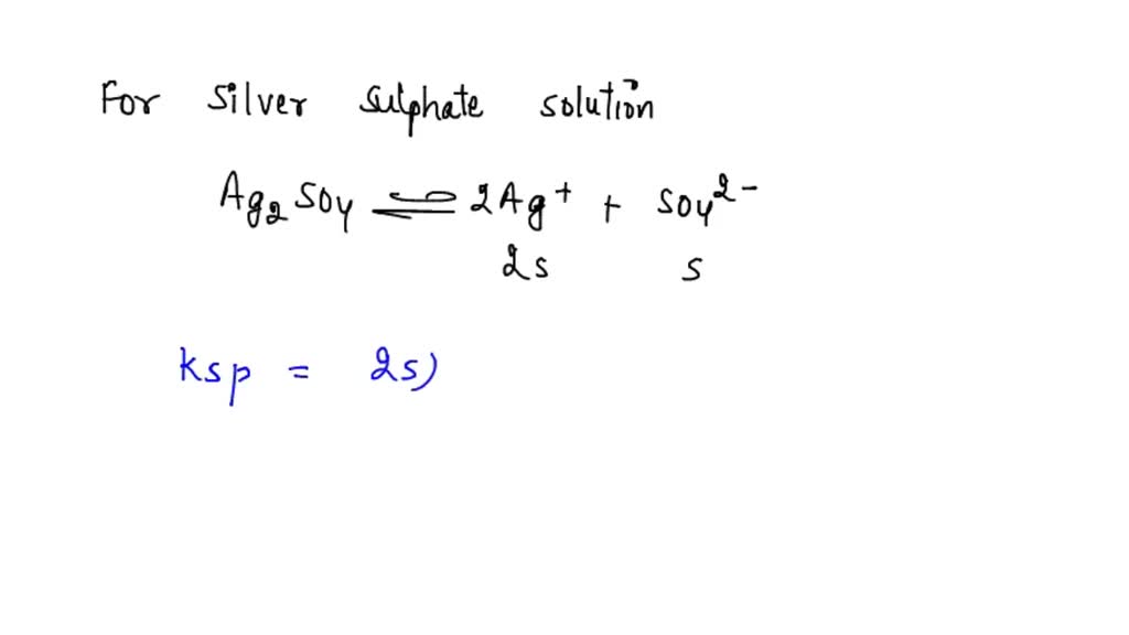 SOLVED: The Ksp for silver sulfate; Ag2SO4, is 1.4 x 10-5 at 25"C ...