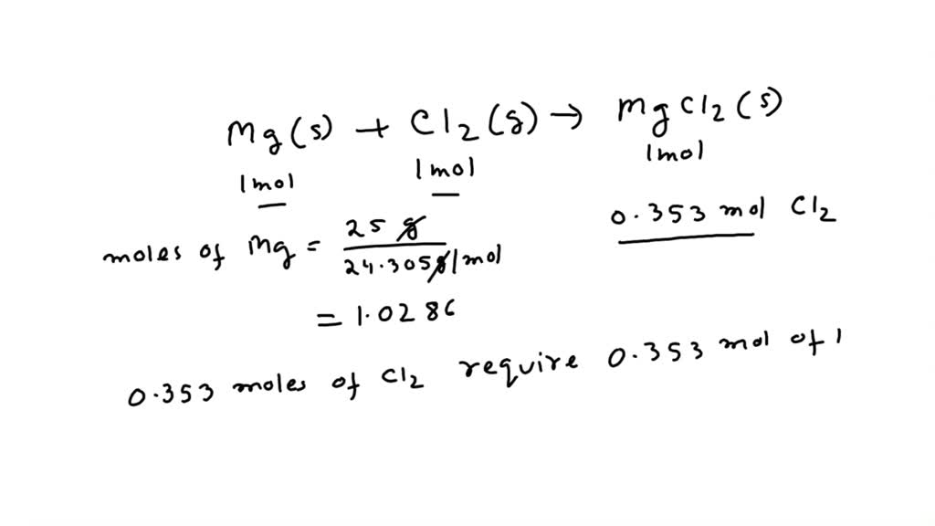 SOLVED: When 25.0 grams of magnesium, Mg , and 0.353 moles of chlorine gas, Cl2 , react, how ...