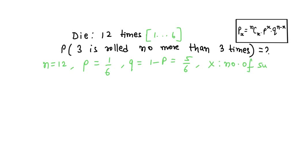 SOLVED: A die is rolled 12 times. Find the probability of rolling no more than 3 threes
