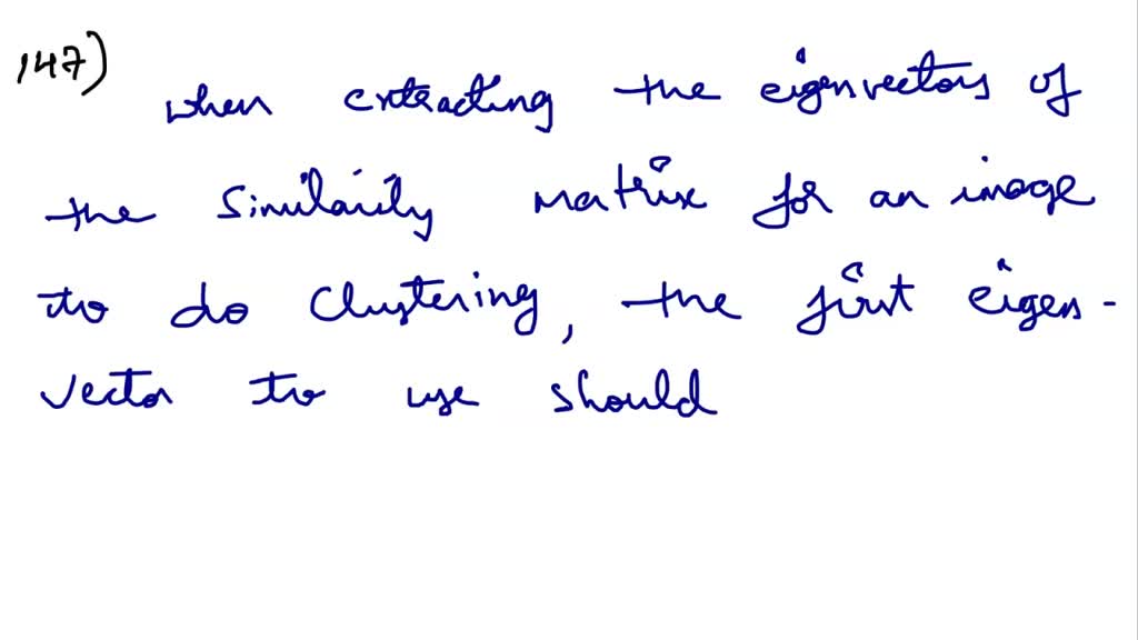 Solved When Extracting The Eigenvectors Of The Similarity Matrix For