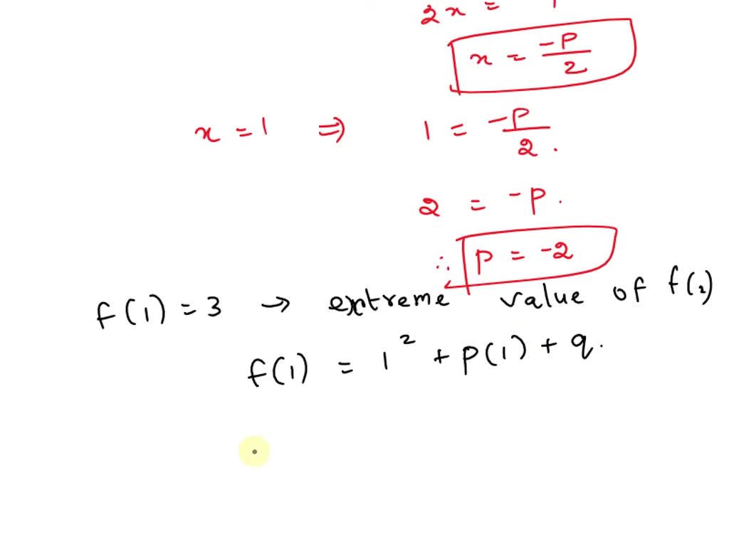 SOLVED: Let f(x) = x^2 +px+q. Find the values of p and q such that f(1) =3 is an extreme value ...