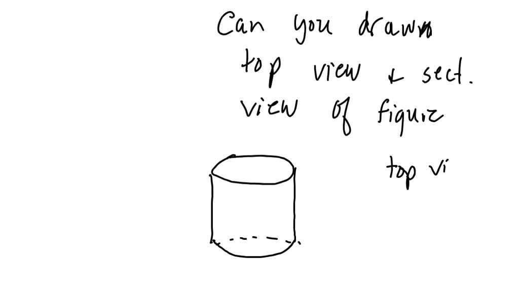SOLVED: can you draw top view and sectional view of this figure SOLVED: can you draw top view and sectional view of this figure