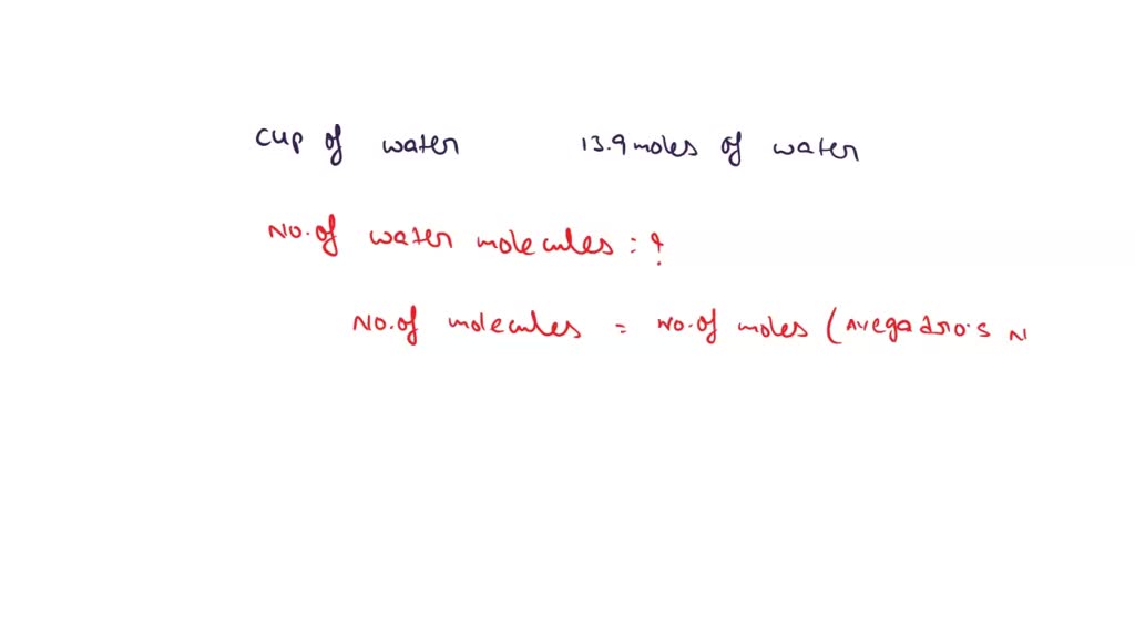 SOLVED: A cup of water contains 13.9 moles of water. How many molecules of water are in the cup?