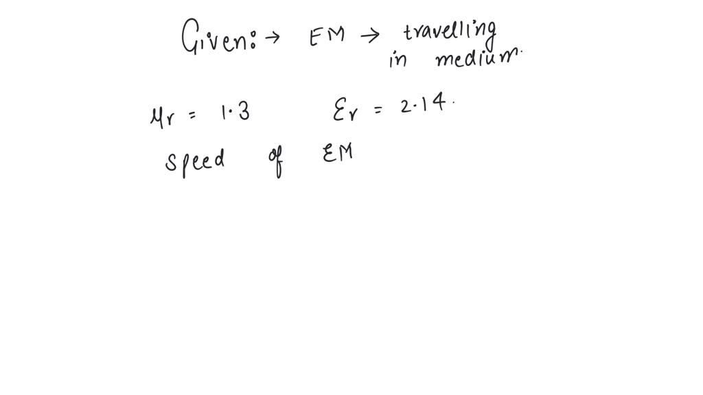 SOLVED: Electromagnetic waves travel in a medium which has relative ...