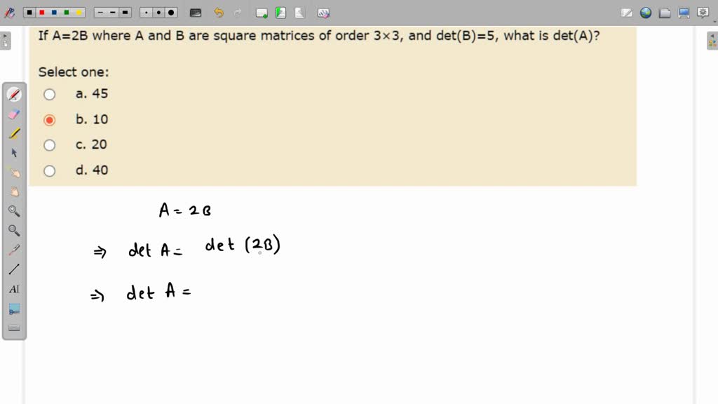 SOLVED: If A=2B where A and B are square matrices of order 3x3, and det ...