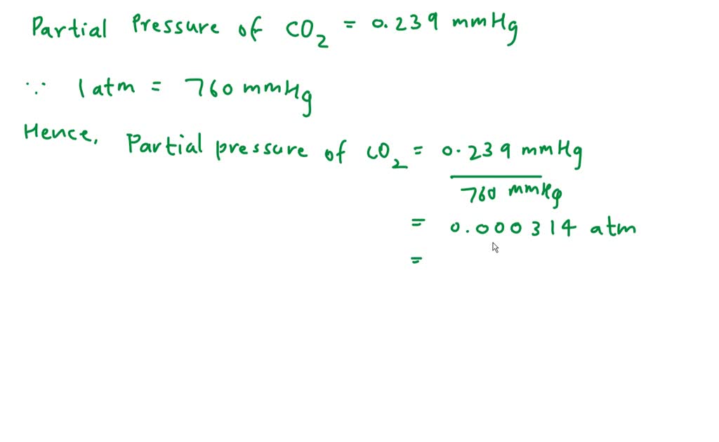 SOLVED: The partial pressure of carbon dioxide in the atmosphere is 0.000314 atm. Calculate the ...
