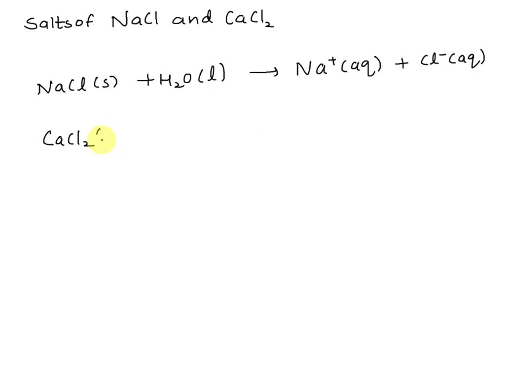 SOLVED: The salts NaCl and CaCl2 (a) are good conductors of electricity ...