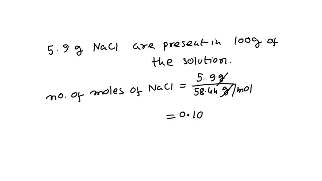 SOLVED: An aqueous solution contains 5.9 % NaCl by mass. Calculate the molality of the solution ...