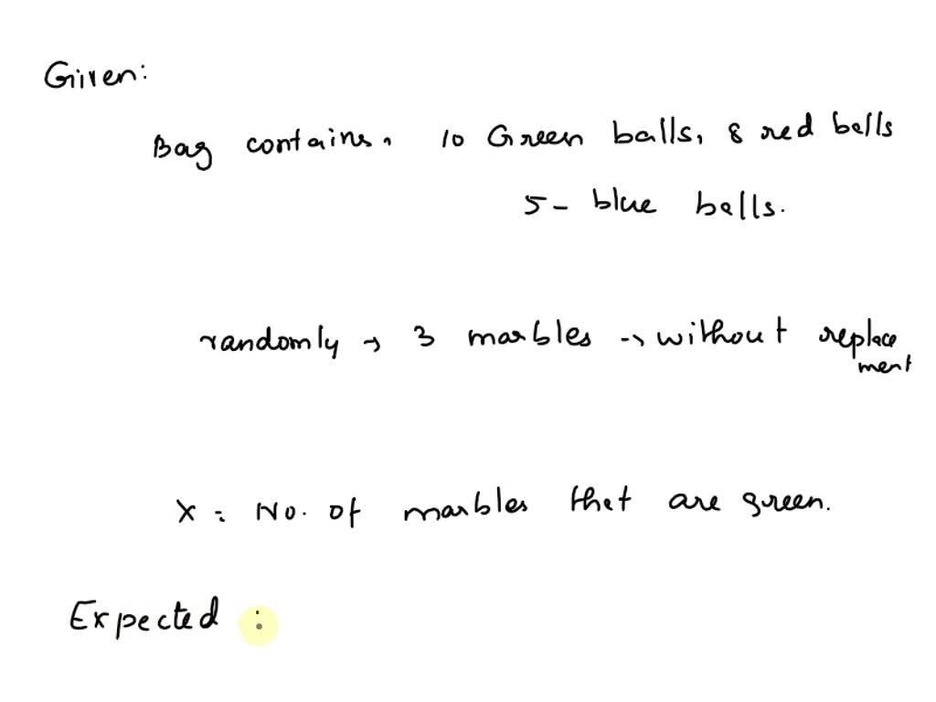 SOLVED: The experiment is randomly drawing 3 marbles from a bag without ...