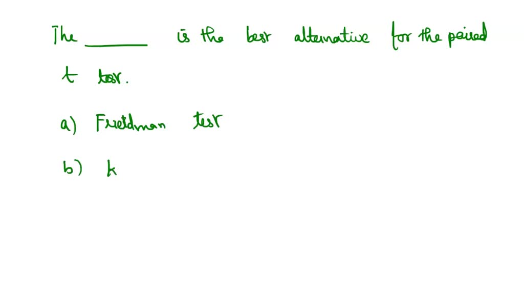 SOLVED: T he is a non-parametric alternative to the t test for related ...