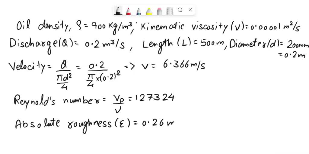 SOLVED: Oil, ρ=900 kg/m3 and ν = 0,00001 m2 /s, flows at 0,2 m3 /s ...