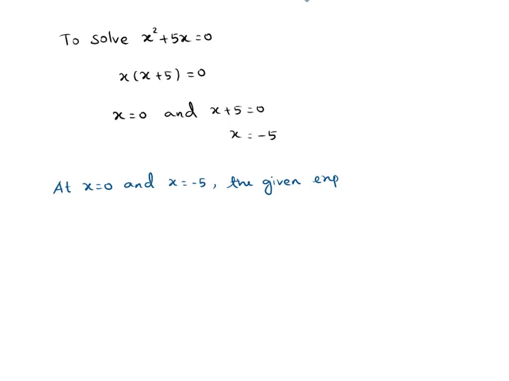SOLVED: To solve x^2 + 5x = 0, Mia rewrote the equation as x(x + 5) = 0 ...
