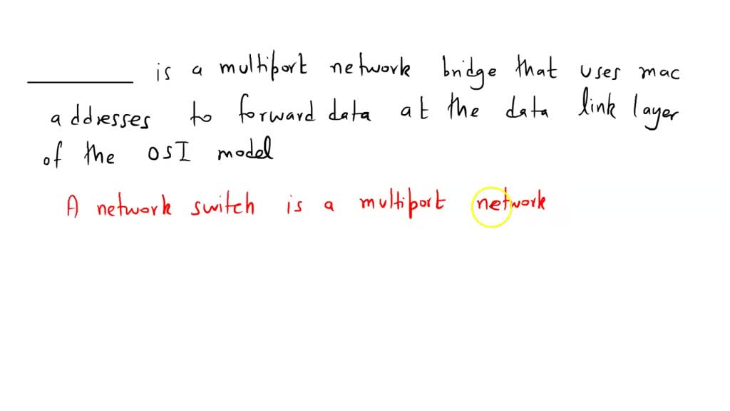 Solved A Switch Is A Multiport Network Bridge That Uses Mac Addresses To Forward Data At The