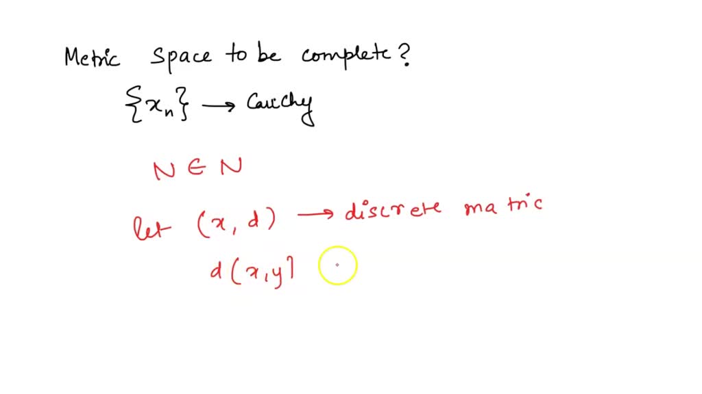 SOLVED: Q4 Define what it means for a metric space to be complete ...