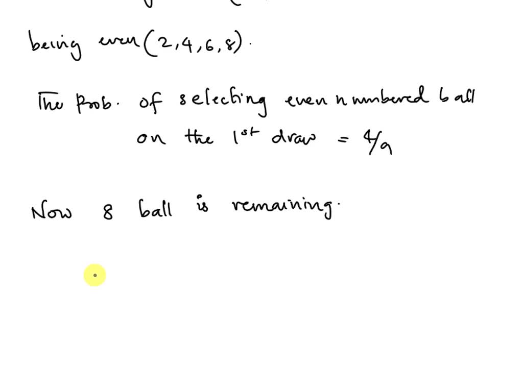 SOLVED: For this problem, assume the balls in the box are numbered 1 through 9, and that an ...