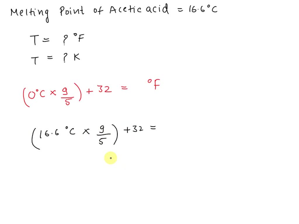 SOLVED: The melting point of Acetic Acid is 16.6 Â°C. What is the ...