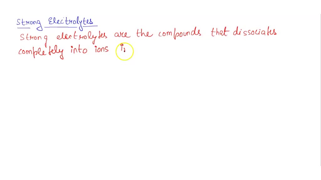 SOLVED: For a substance to be considered a strong electrolyte, it must ...