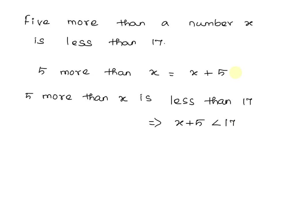 SOLVED: Write the word sentence as an inequality: Then solve the inequality: Five more than a ...