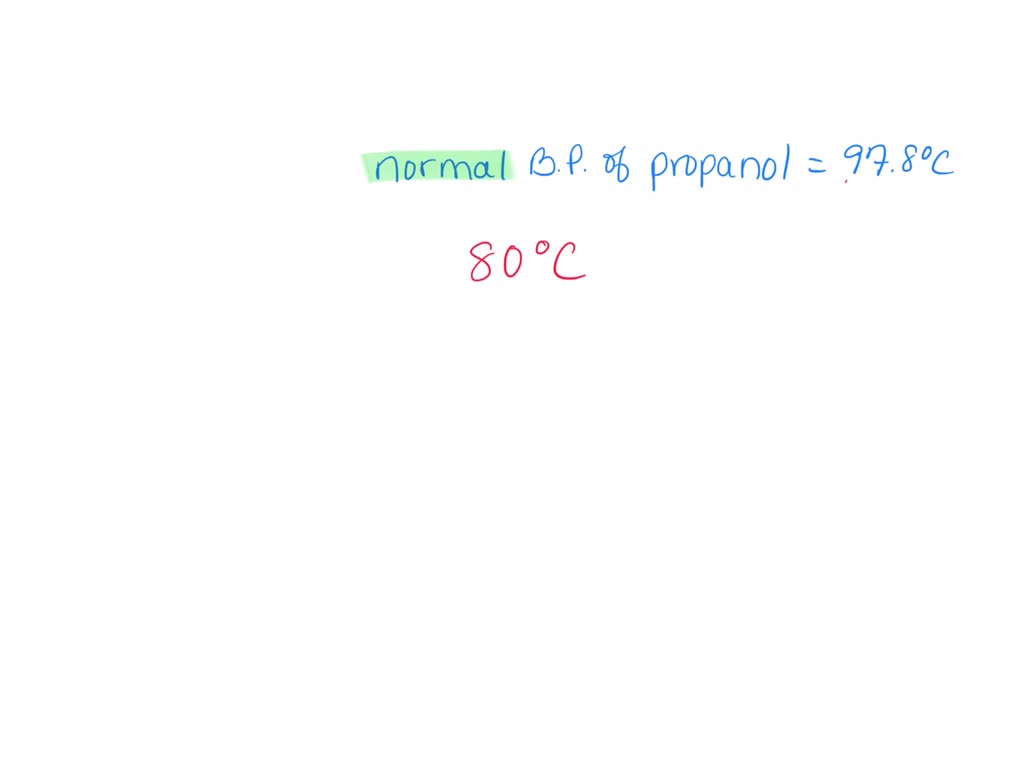 SOLVED: What is the normal state of propanol at 80 °C? a solid a liquid ...