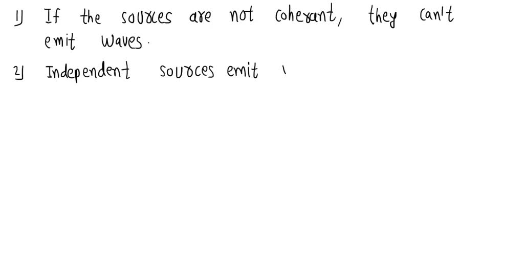 Solved A Why Are Coherent Sources Necessary To Produce A Sustained Interference Pattern B