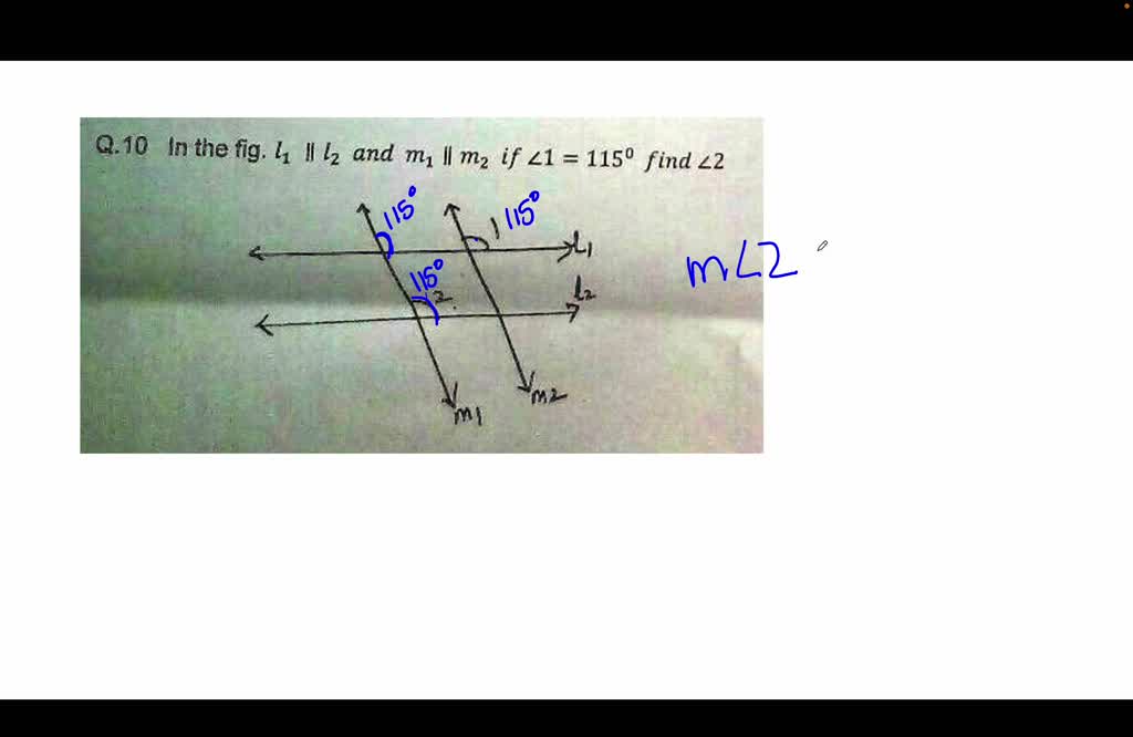 SOLVED: 'l1 parallel to l2 and m1 is parallel to m2 if angle 1= 115 find angle 2 find 22 1150 if ...