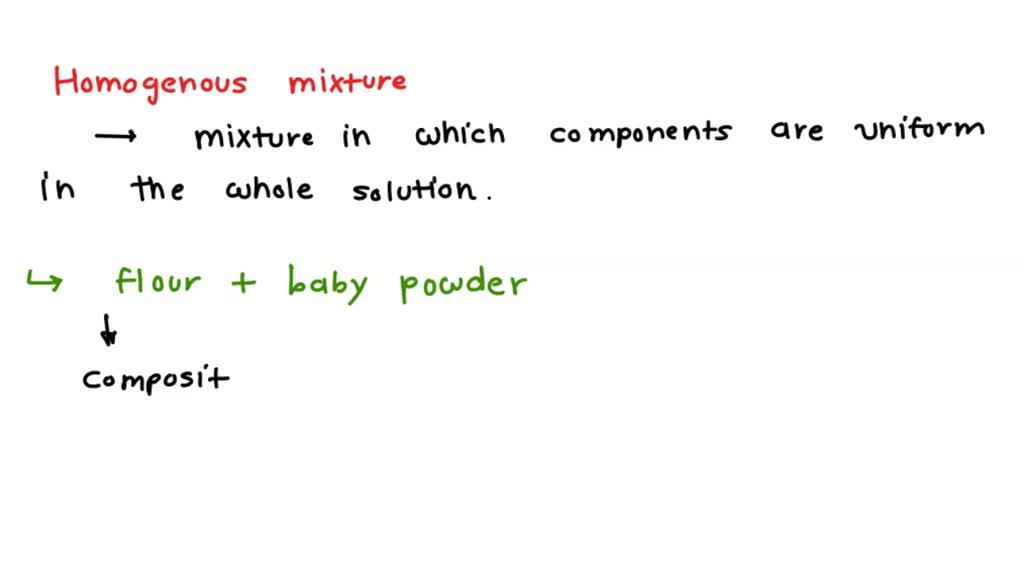 SOLVED: why is the mixture of flour and baby powder is a homogeneous ...
