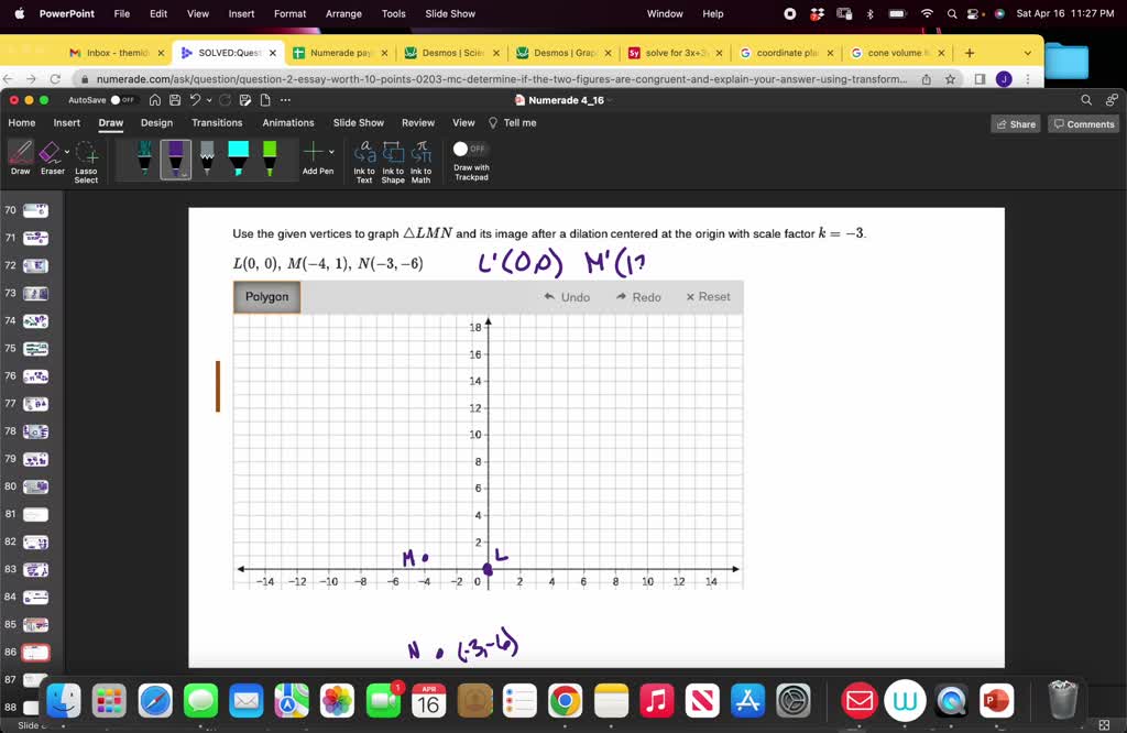 SOLVED: Use the given vertices to graph LMN and its image after dilation centered at the origin ...