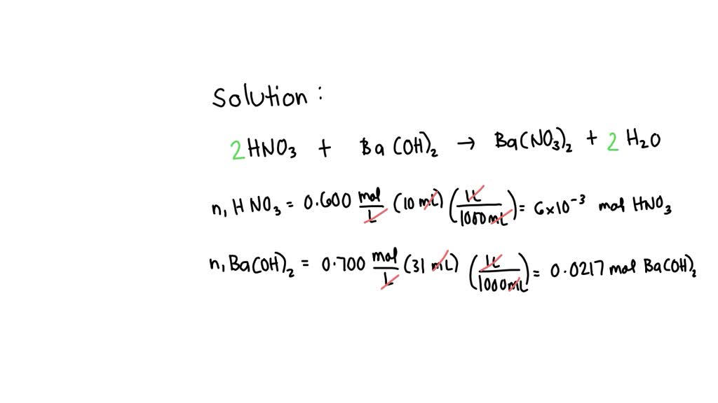 SOLVED: If 10.0 mL of a .600 M of HNO3 reacts with 31.0 mL of .700M Ba(OH)2 solution, what is ...