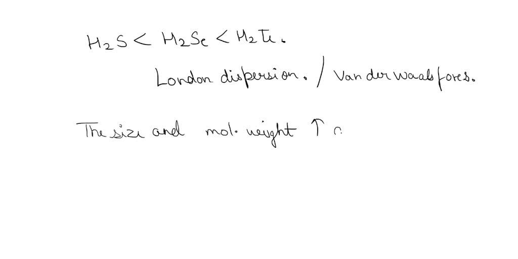 SOLVED: The normal boiling point for H2Se is higher than the normal boiling point for H2S. This ...
