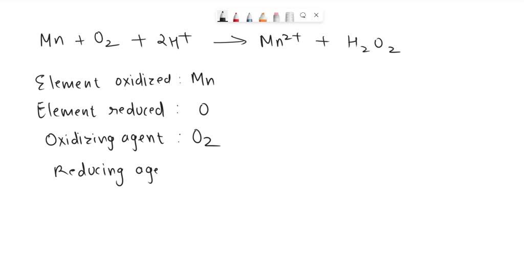SOLVED: Mn + O2 -> 2H+ + Mn2+ + H2O2 In the above redox reaction, use ...