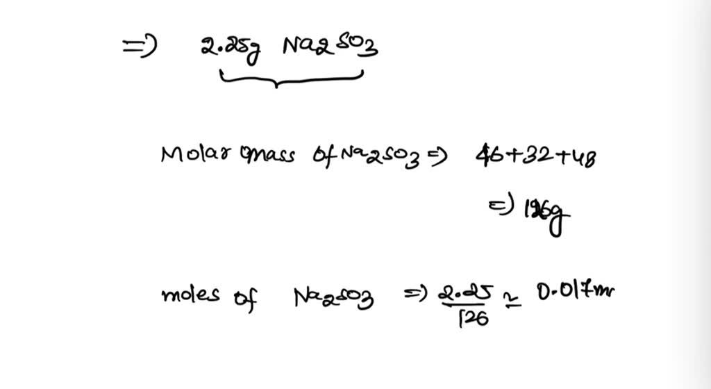 SOLVED: I have 2.25 g of sodium sulfite Na2SO3. How many Na+ ions are ...