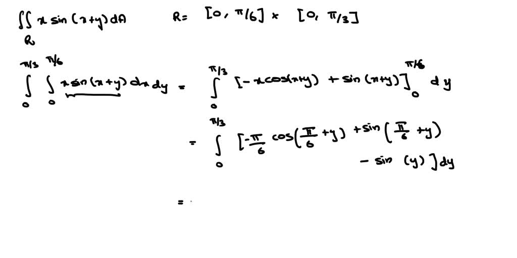 SOLVED: Calculate the double integral. 3x sin(x + y) dA, R = 0, π /6 × ...