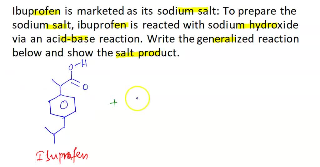 SOLVED: Ibuprofen is marketed as its sodium salt: To prepare the sodium ...
