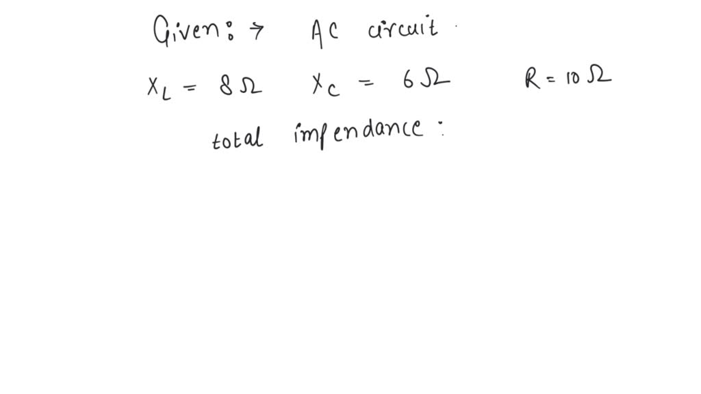 SOLVED: The values of XL, Xc and R in an AC circuit are 8 ohm , 6 ohm ...