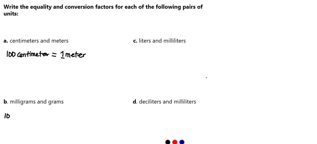 SOLVED: Write the equality and conversion factors for each of the following pairs of units: a ...