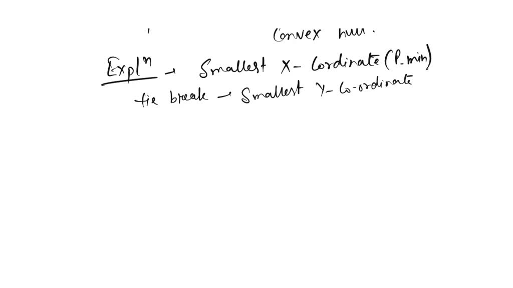 Solved Design A Linear Time Algorithm To Determine Two Extreme Points Of The Convex Hull Of A