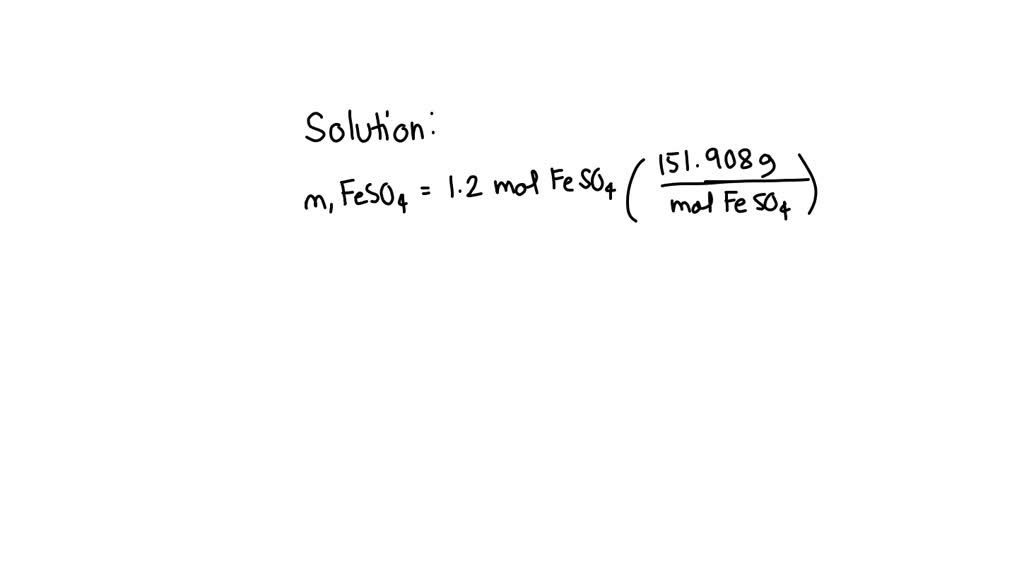 SOLVED: The Molar mass of FeSO4 is 151.908 g/mol, given 1.2 mol of ...
