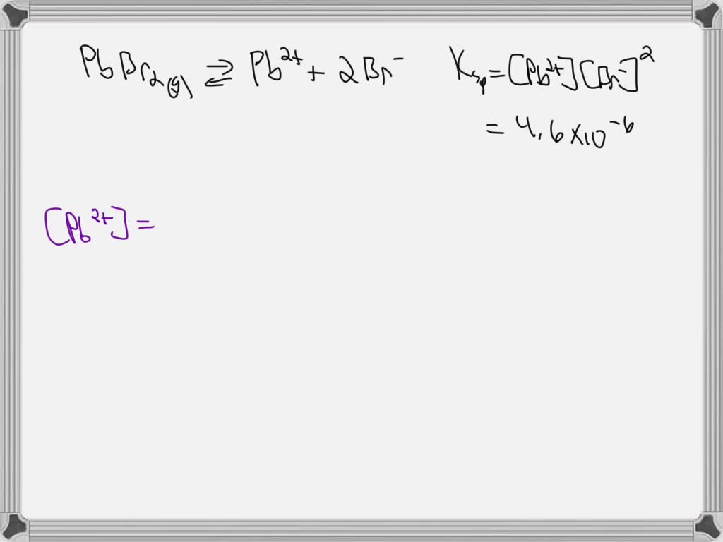 SOLVED: What is the molar solubility of PbBr2 in a 0.500 M KBr solution?