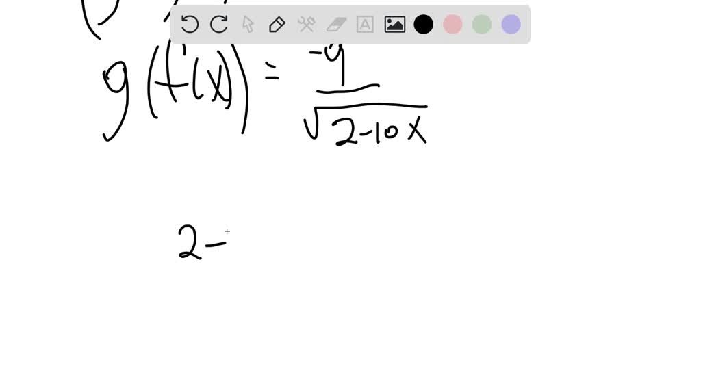 SOLVED: Given f(x)= square root 2-10x and g(x)= -9/x, find the following: a. (g•f)(x)= b. find ...
