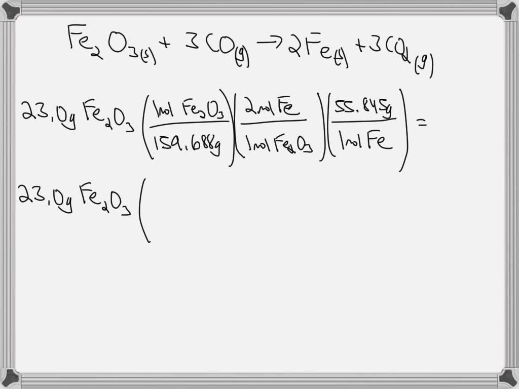 SOLVED: Fe2O3(s) + 3CO(g) â†’ 2Fe(s) + 3CO2(g) If you mix 23.0 grams of ...