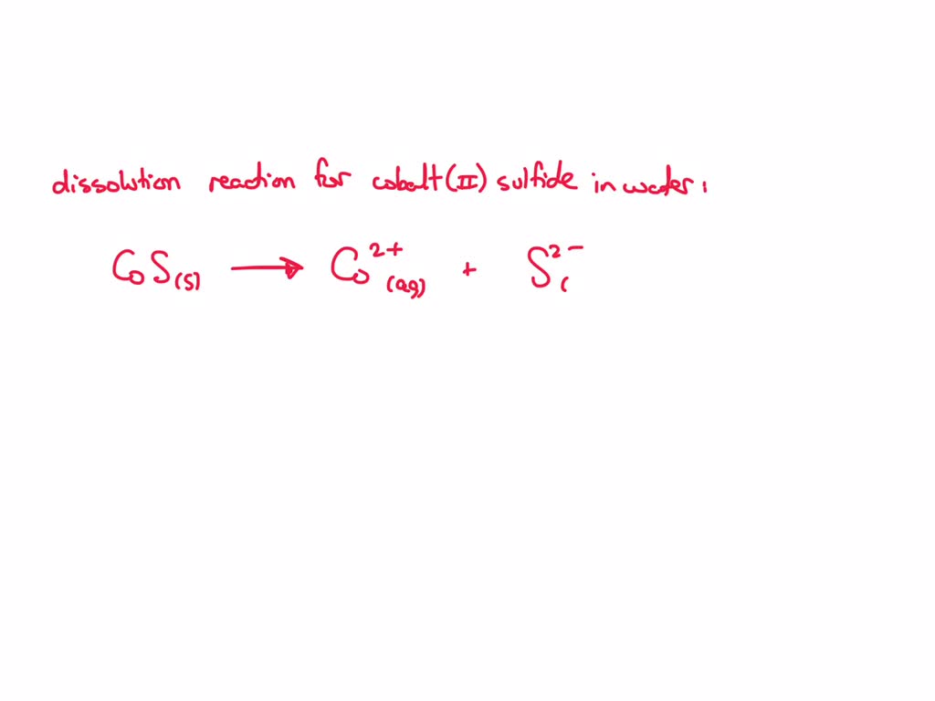 Solved Write The Dissolution Reaction For Cobalt Ii Sulfide In Water Be Sure To Specify The