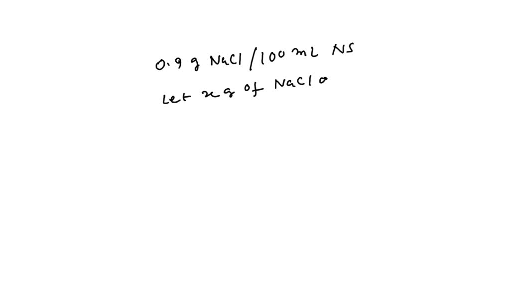 SOLVED: If Normal Saline (NS) has 0.9 % sodium chloride, how many grams of sodium chloride are ...