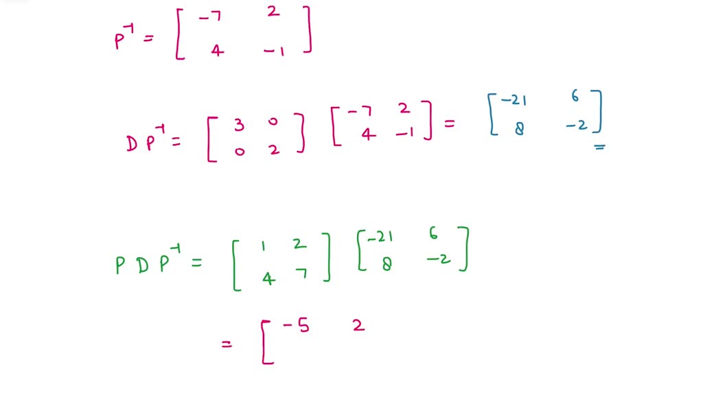 SOLVED: Let A = PDP - 1 and P and D as shown below: Compute A4 2 3 0 P = 04 4 7 2 A4 (Simplify ...