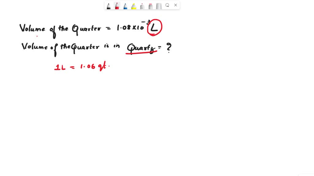 SOLVED: A quarter is found to have a volume of 1.08*10^-10 liters. Show, using unit analysis ...
